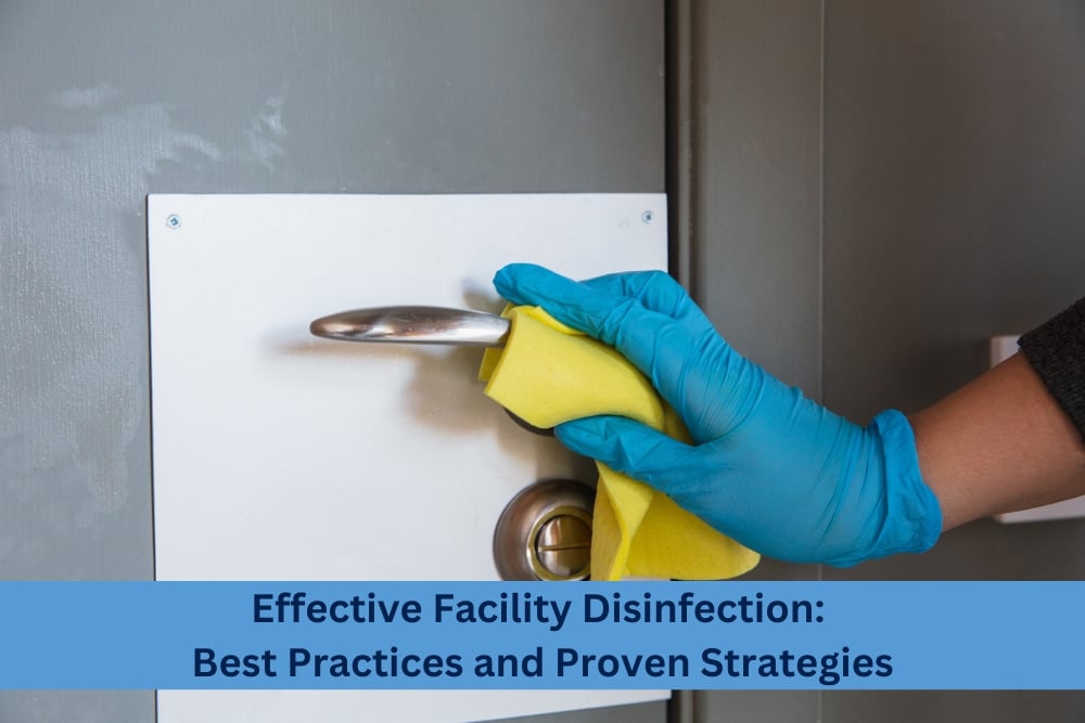 Effective Facility Disinfection: Best Practices and Proven Strategies