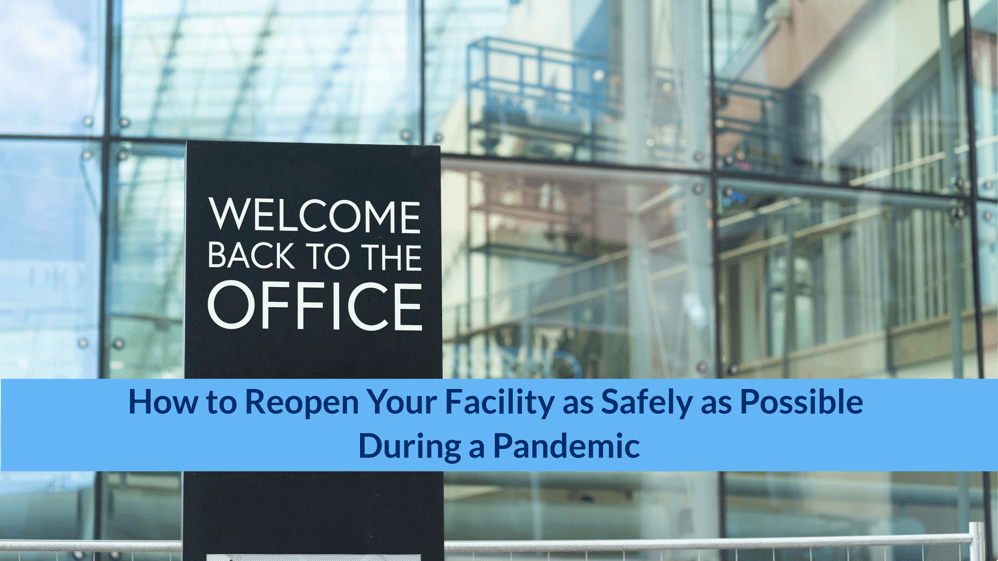 How to Reopen Your Facility as Safely as Possible During a Pandemic